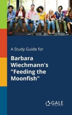 A Study Guide for Barbara Wiechmann's Feeding the Moonfish ...