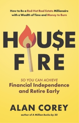 Alan Corey House FIRE [Financial Independence, Retire Early] (Poche ...