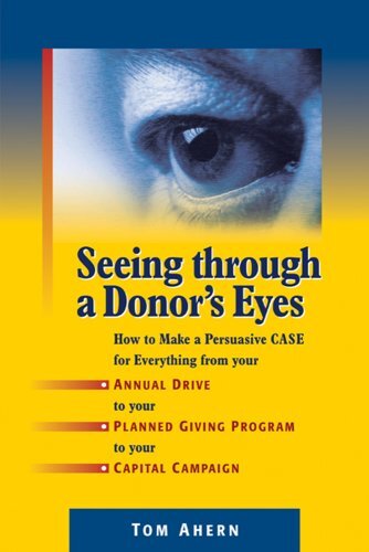 SEEING THROUGH A DONOR'S EYES: HOW TO MAKE A PERSUASIVE By Tom Ahern *BRAND NEW* 9781889102344 ...