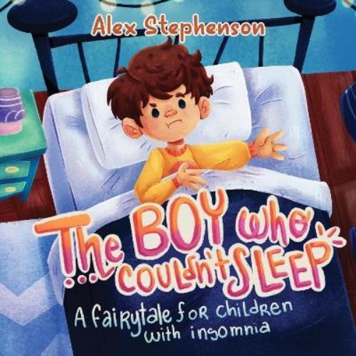 Alex Stephenson The Boy Who Couldn't Sleep: A Fairytale for Children ...