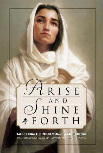 Arise and Shine Forth: Talks from the 2000 Women's Conference Sponsored by... 9781573459099| eBay