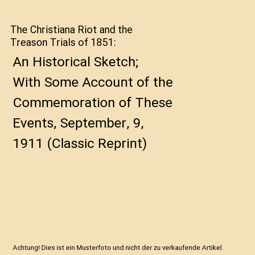 The Christiana Riot and the Treason Trials of 1851: An Historical ...