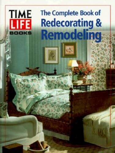 Complete Book of Redecorating Remodeling - Hardcover By Time Life Books ...