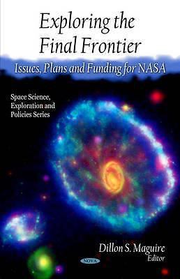 Space Science, Exploration and Policies Ser.: Exploring the Final ...
