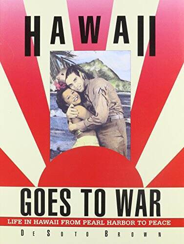 Hawaii Goes to War: Life in Hawaii from Pearl Harbor to Peace ...