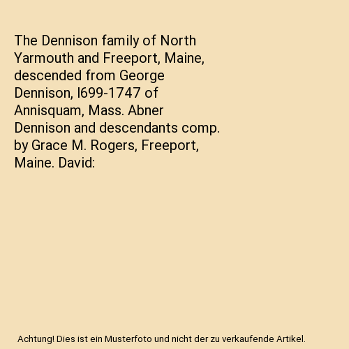 The Dennison family of North Yarmouth and Freeport, Maine, descended ...