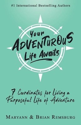 Your Adventurous Life Awaits: 7 Coordinates for Living a Purposeful ...