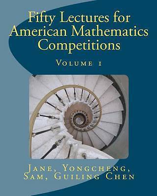 Fifty Lectures for American Mathematics Competitions: Volume 1 by Yongcheng Chen, Jane Chen, Sam ...