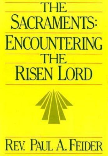 Sacraments : Encountering the Risen Lord by Paul A. Feider (1986, Trade ...