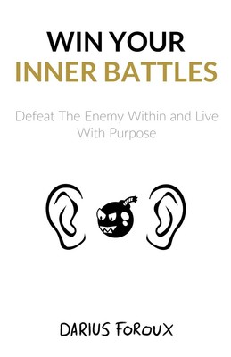 Win Your Inner Battles: Defeat The Enemy Within and Live With Purpose ...
