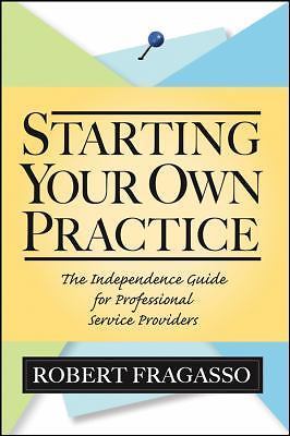Starting Your Own Practice: The Independence Guide for Professional ...