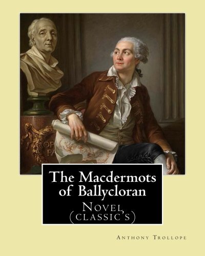 The Macdermots of Ballycloran. By: Anthony Trollope: Novel (classic's ...