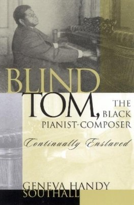 Geneva Handy Southall Blind Tom, the Black Pianist-Composer (1849-1908 ...