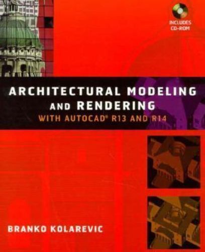 Architectural Modeling and Rendering with AutoCad R13 and R14 by Branko ...