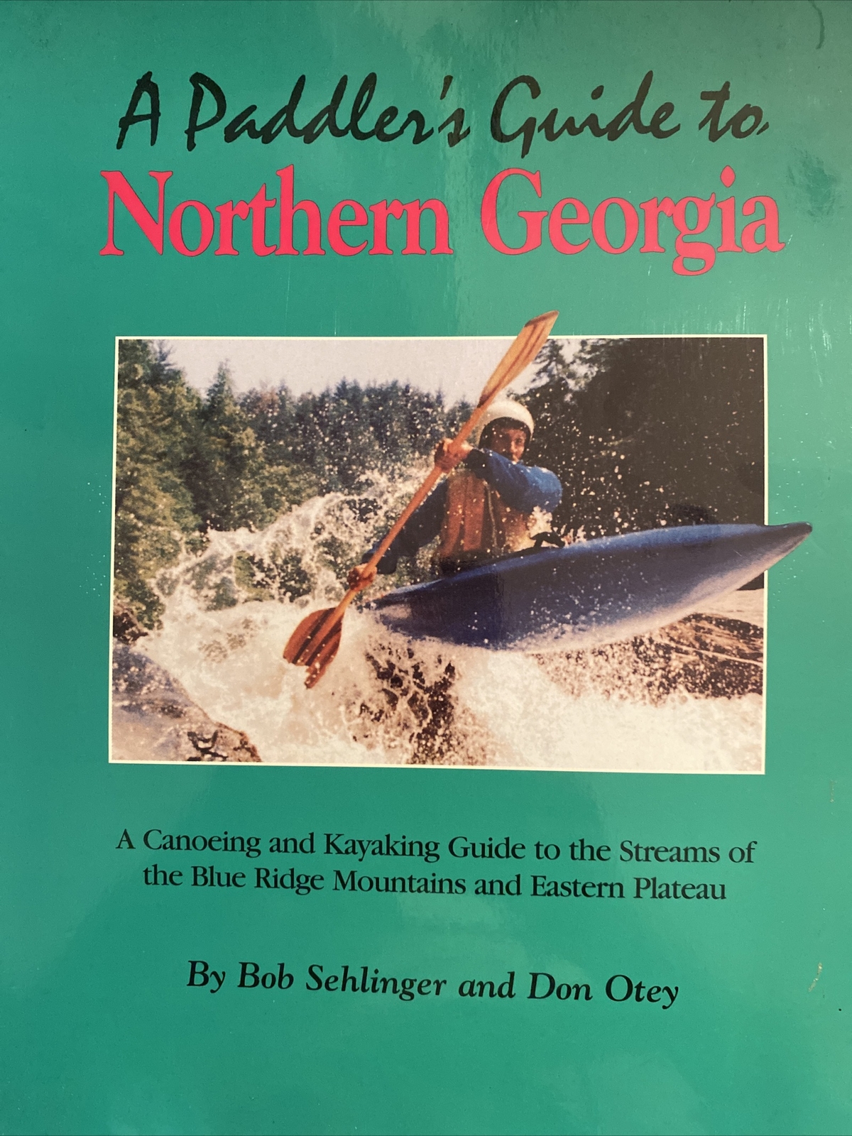 A Paddler's Guide to Northern Georgia ~ Sehlinger, Bob; Otey, Don B5 ...