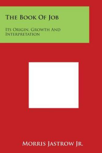 Book of Job : Its Origin, Growth and Interpretation by Morris Jastrow ...