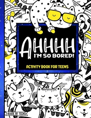 AHHHH I'm So Bored! Activity Book for Teens Made By Teens: 102 Pages of ...