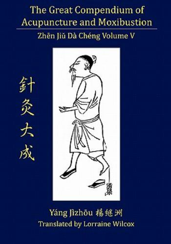The Great Compendium of Acupuncture and Moxibustion Vol. V : Zhen Jiu ...