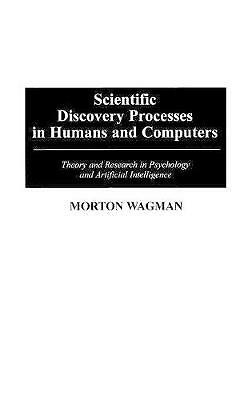 Scientific Discovery Processes in Humans and Computers: Theory and ...