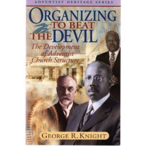 Organizing to beat the devil: The development of Adventist church ...