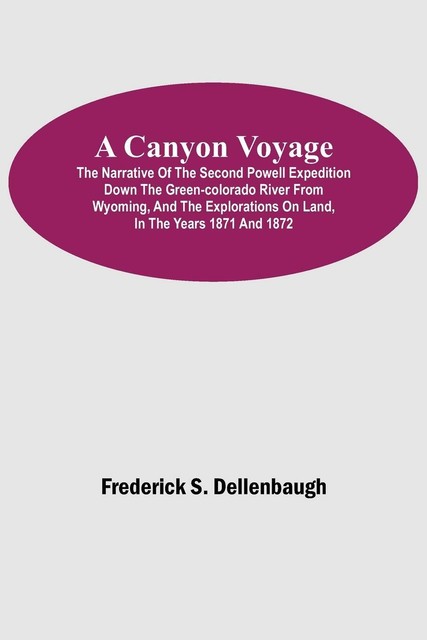 A Canyon Voyage; The Narrative of the Second Powell Expedition down the ...