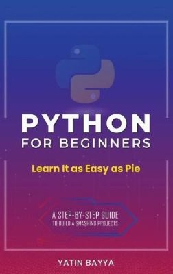 Python for Beginners: Learn It as Easy as Pie by Bayya, Yatin [Hardback] NEUF | eBay