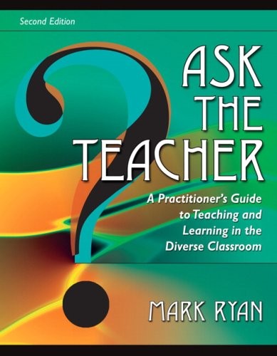 ASK THE TEACHER: A PRACTITIONER'S GUIDE TO TEACHING AND By Mark Ryan ...