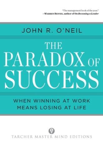 The Paradox of Success: When Winning at Work Means Losing at Life (T ...