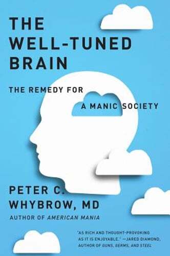 The Well-Tuned Brain: The Remedy for a Manic Society by M D Whybrow ...