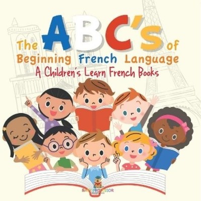 The ABC's of Beginning French Language A Children's Learn French Books ...
