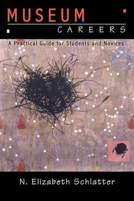Museum Careers : A Practical Guide for Students and Novices, Paperback ...