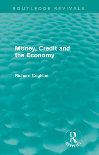 Money, Credit and the Economy (Routledge Revivals) by Richard Coghlan ...