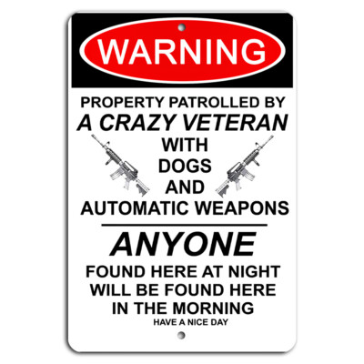 Warning Property Patrolled by a Crazy Veteran - Funny Sign 8x12 Inch | eBay