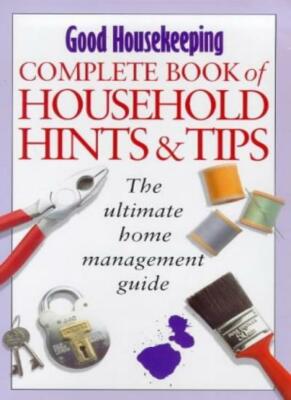 "Good Housekeeping" Complete Book of Household Hints and Tips: The ...
