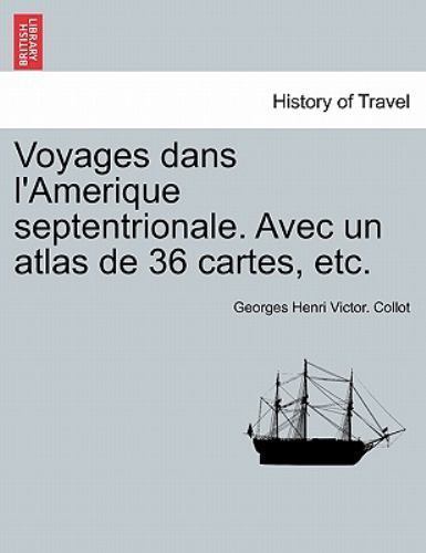 Voyages Dans L'Amerique Septentrionale Avec un Atlas de 36 Cartes, Etc ...