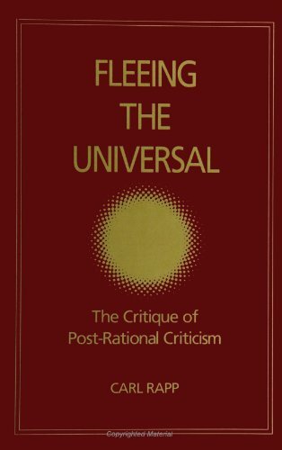 FLEEING THE UNIVERSAL: THE CRITIQUE OF POST-RATIONAL By Carl Rapp Mint ...