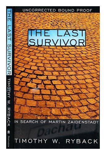RYBACK, TIMOTHY W The last survivor : in search of Martin Zaidenstadt ...