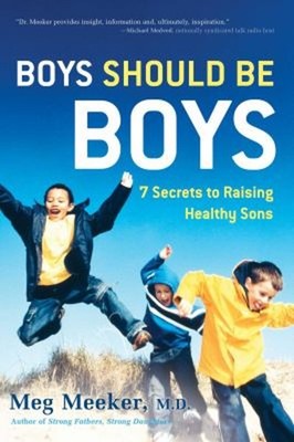 Boys Should Be Boys : 7 Secrets to Raising Healthy Sons Hardcover ...
