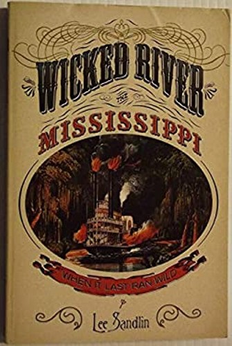 Wicked River the Mississippi: When it Last Ran Wild Lee Sandlin A ...