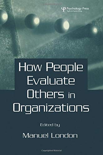 HOW PEOPLE EVALUATE OTHERS IN ORGANIZATIONS (APPLIED By Manuel London ...