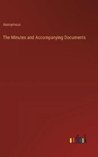 Anonymous The Minutes and Accompanying Documents (Relié) 9783385390027 ...