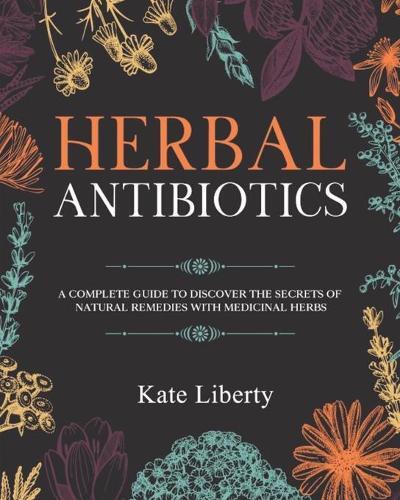 Kate Liberty Herbal Antibiotics (Poche) Medicinal Herbs Collection 9798668531431 | eBay