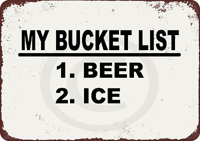 MY BUCKET LIST: 1. BEER 2. ICE metal tin sign 8 x 12 | eBay