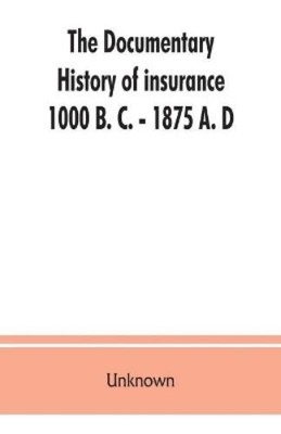 The documentary history of insurance, 1000 B. C. - 1875 A. D (Poche) | eBay