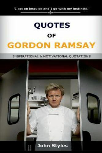 Quotes Of Gordon Ramsay: Inspirational and motivational quotations of ...