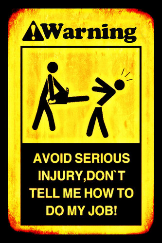 *WARNING* AVOID INJURY DON'T TELL ME HOW TO DO JOB! USA MADE METAL SIGN ...