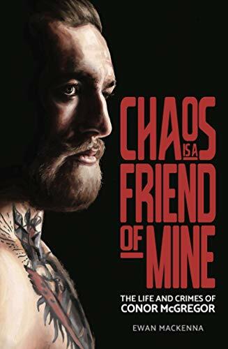 Chaos is a Friend of Mine: The Life and Crimes of Conor McGr... by Ewan ...