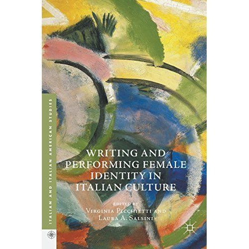 Writing and Performing Female Identity in Italian Culture by Virginia ...