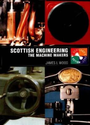 Scottish Engineering: The Machine Makers (Scotland's Past in Act ...