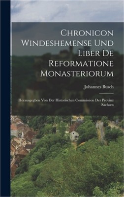 Chronicon Windeshemense Und Liber De Reformatione Monasteriorum ...